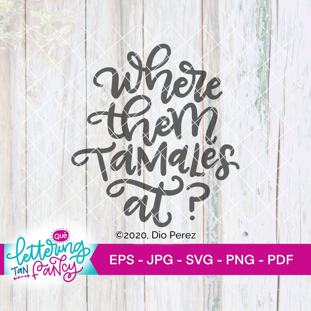 Where Them Tamales At? Spanglish SVG Sold With Commercial License for ...