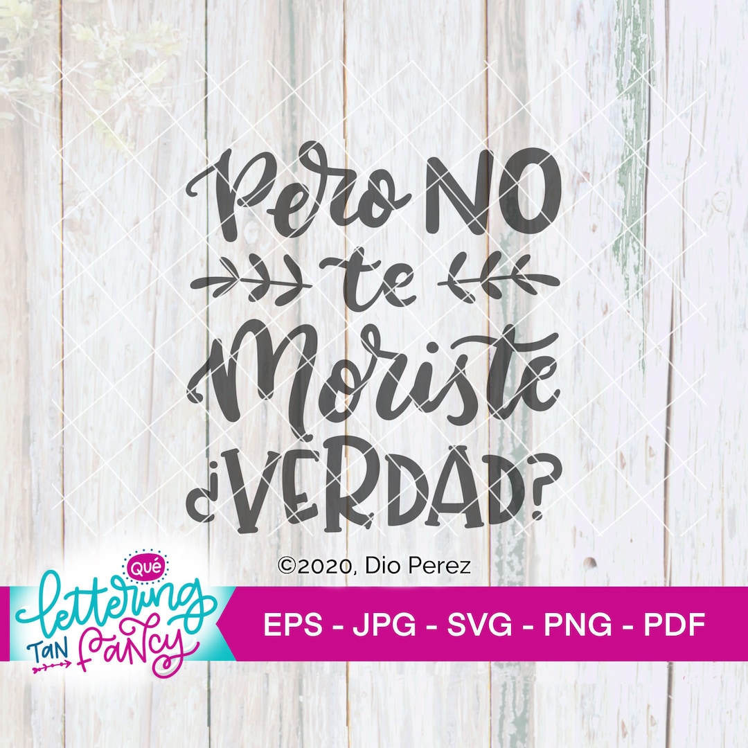 Funny Spanish SVG, "pero No Te Moriste, ¿verdad?" Spanish Version of ...