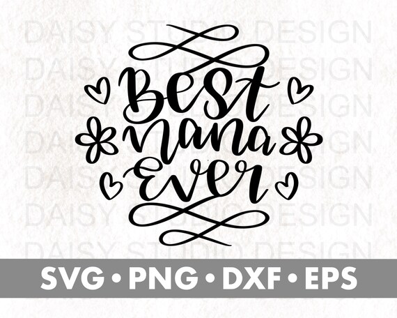 Best Nana Ever Svg Grandma Svg Nana Svg Mothers Day Etsy