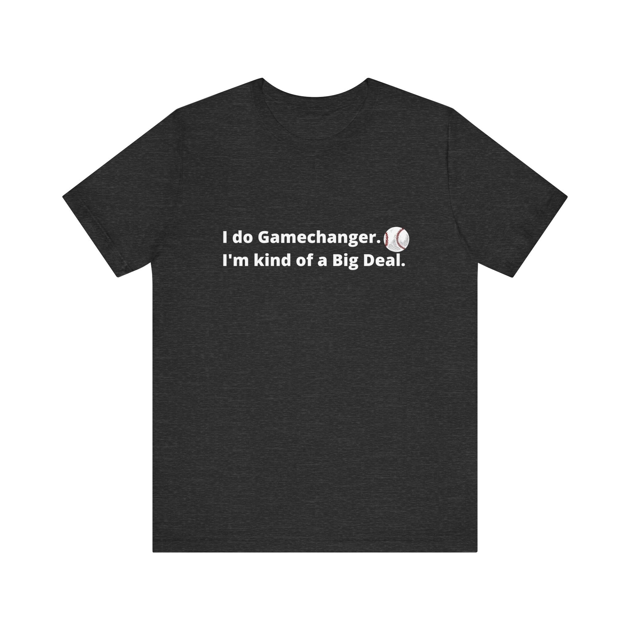 I Do Gamechanger. I'm Kind of a Big Deal Shirt Baseball Dad T-shirt ...