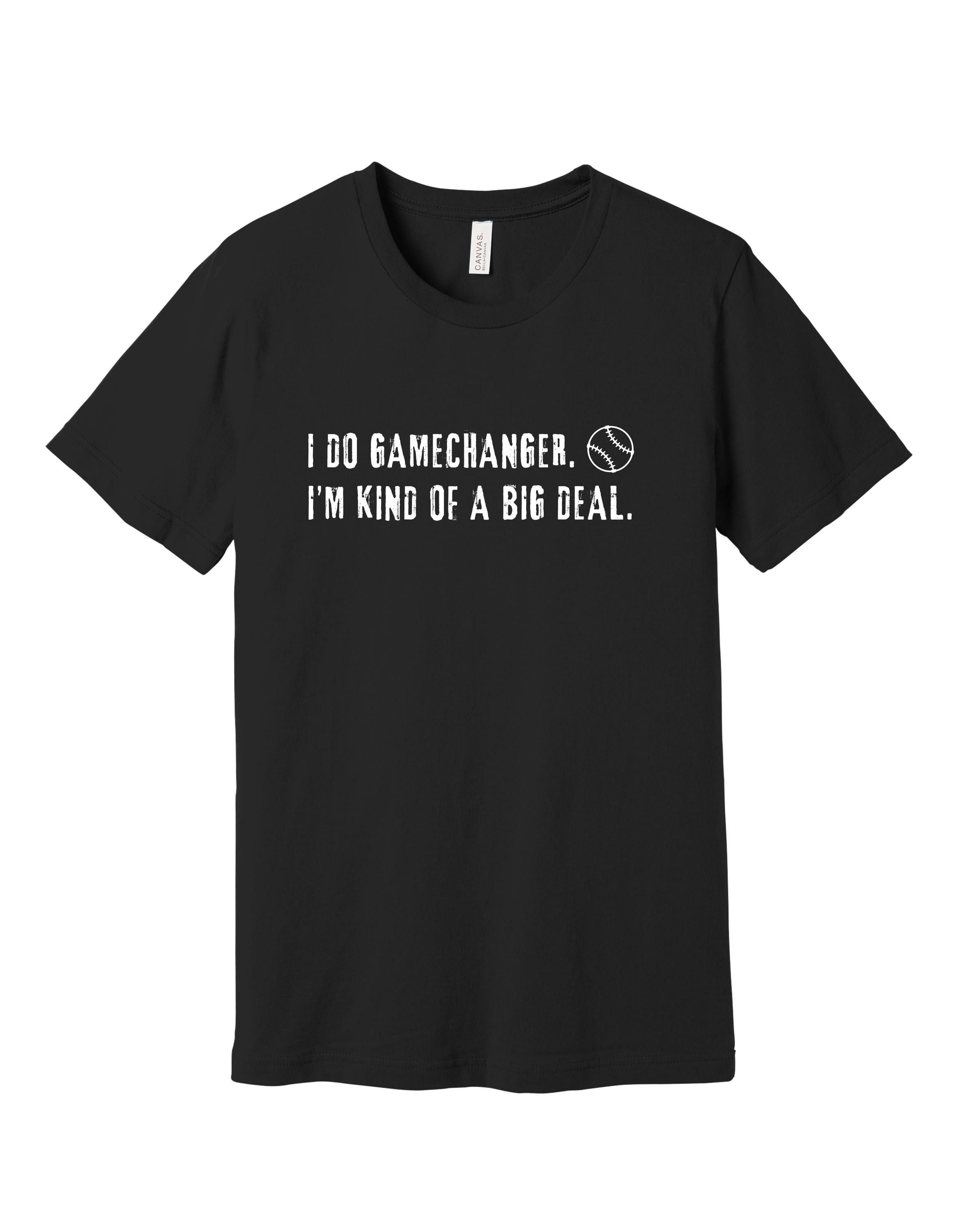 I Do Gamechanger. I'm Kind of a Big Deal Shirt - Baseball Softball Dad ...