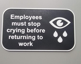 Employees Must Stop Crying Before Returning to Work Sign - Etsy