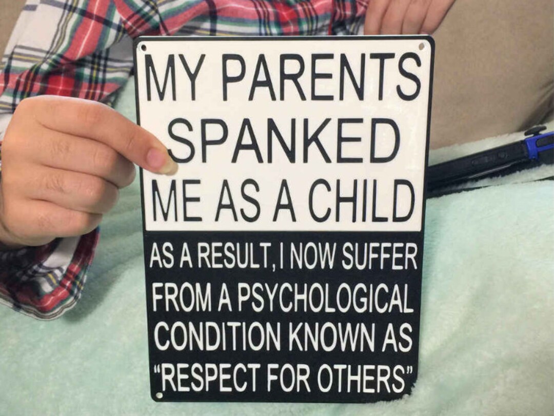 Respect Sign - Funny Sign About Respect - My Parents Spanked Me as a ...