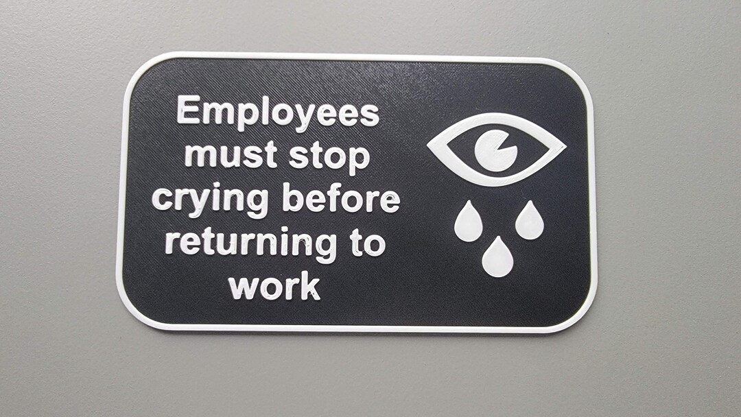Funny Work Employee Sign ANY COLOR! Employees Must Stop Crying Before ...
