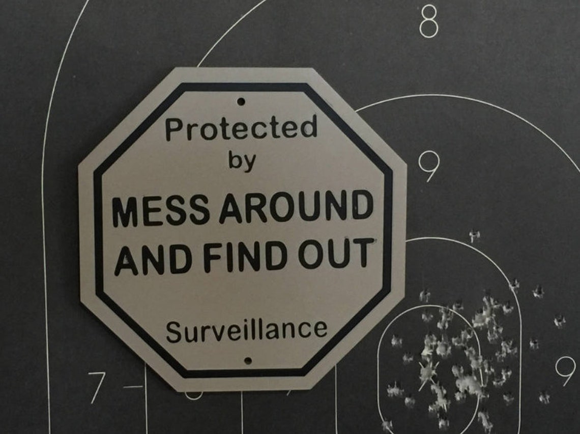 Protected by Mess Around and Find Out Sign - F Around and Find Out ...