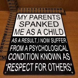 Respect Sign - Funny Sign About Respect - My Parents Spanked Me as a ...