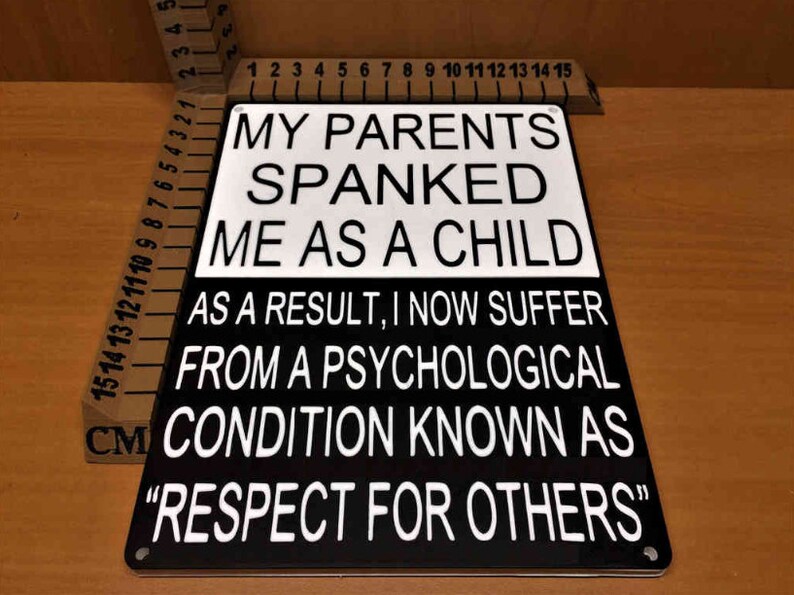 Respect Sign - Funny Sign About Respect - My Parents Spanked Me as a ...