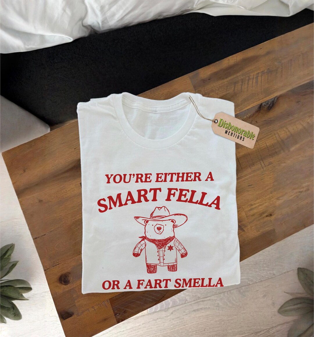 You're Either A Smart Fella or A Fart Smella (unisex) — Cursed Shirt ...