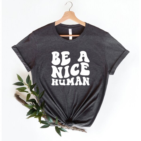 Be a Nice Human Shirt - Etsy