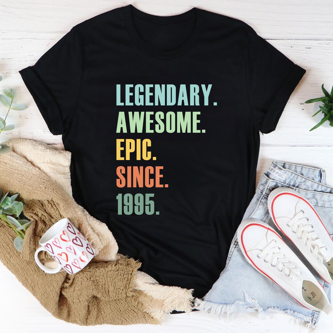 Legendary Awesome Epic Since 1995 Shirt, 30th Birthday Shirt, 1995 ...