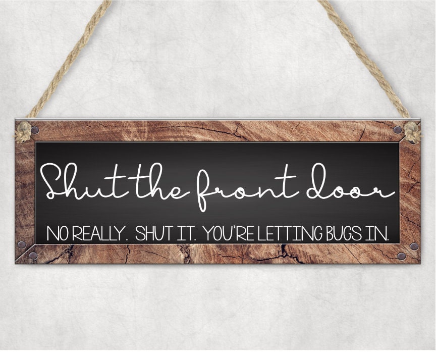 WOOD DOOR SIGN 11x4 or 15.5x6 Sign Shut the Front Door No Really Shut ...