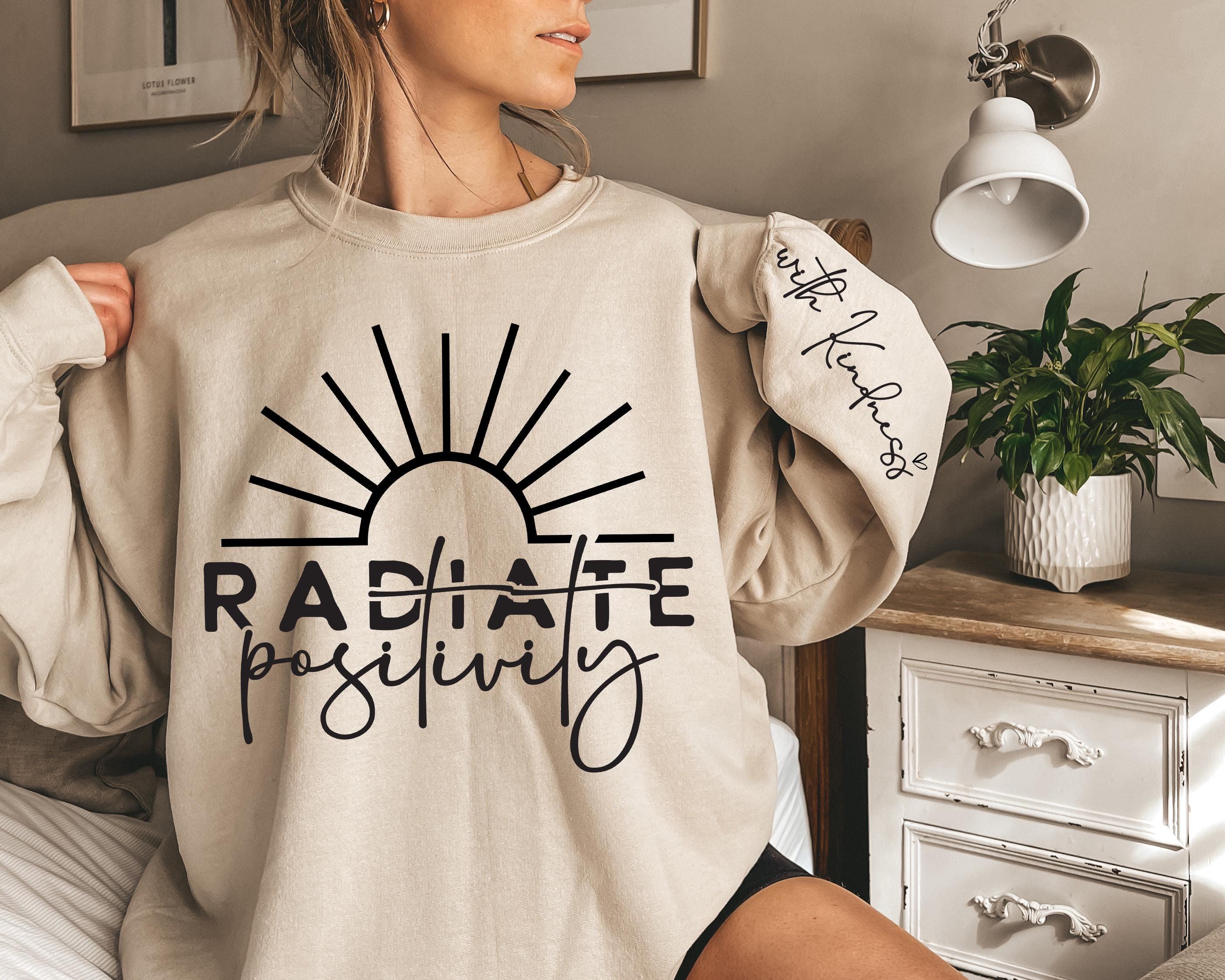 Radiate Positivity Sweatshirt Inspirational Shirt Positive Thinking ...