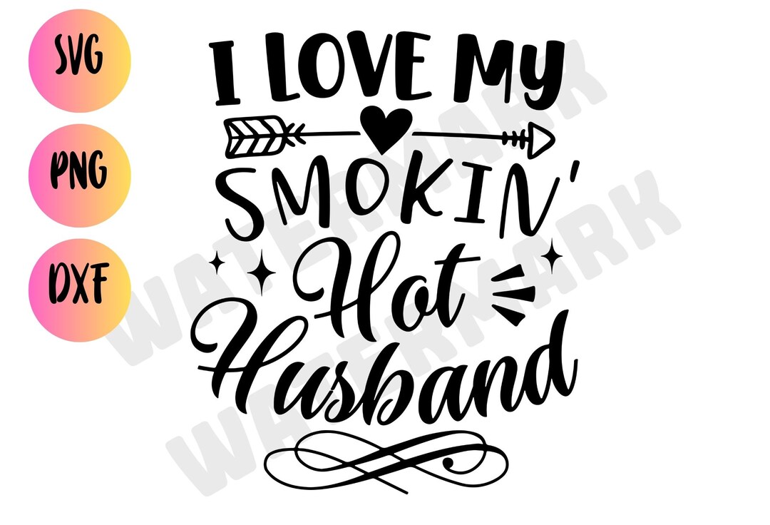 I Love My Smokin Hot Husband Svg Hubby Wifey Svg Couples - Etsy