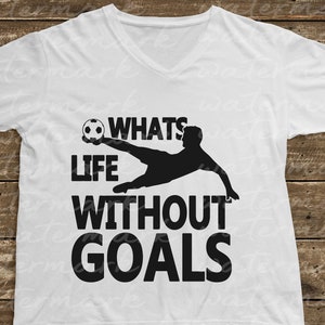 Soccer SVG: Whats Life Without Goals, Player Silhouette (digital ...