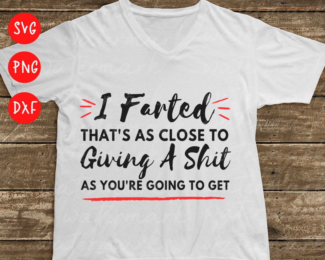 I Farted That's As Close To Giving A Shit svg funny | Etsy