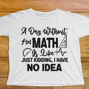 Math Teacher Svg A Day Without Math Svg Funny Math, Mathematics Svg ...