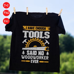 I Have Enough Tools Said No Woodworker Ever Carpenter Png, Saw Svg ...