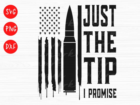 Just the Tip I Promise Funny Gun Owner Svg Pro Guns USA Flag - Etsy