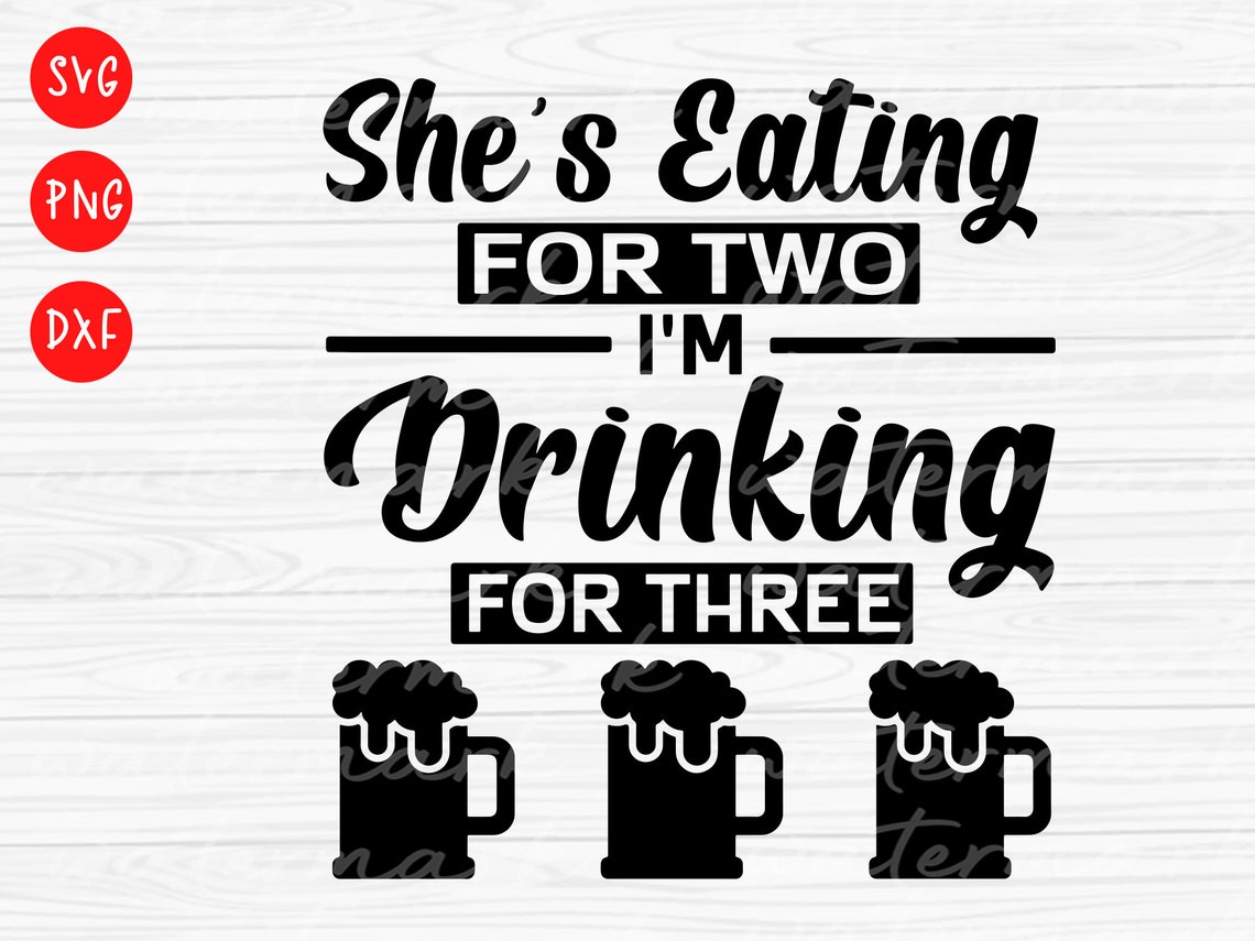 She's Eating for Two I'm Drinking SVG: Alcohol Beer Design (digital ...