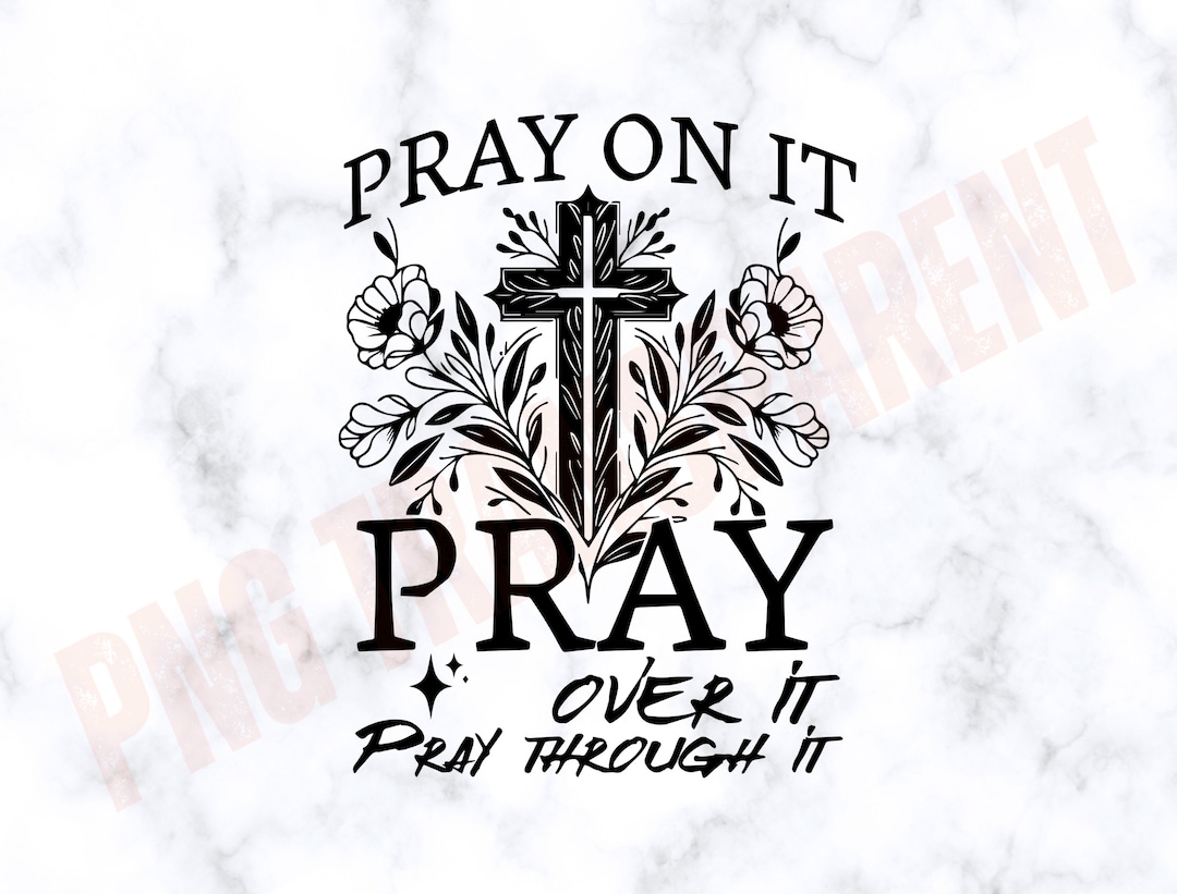 Pray on It, Pray Over It, Pray Through It SVG, Featuring Christian ...