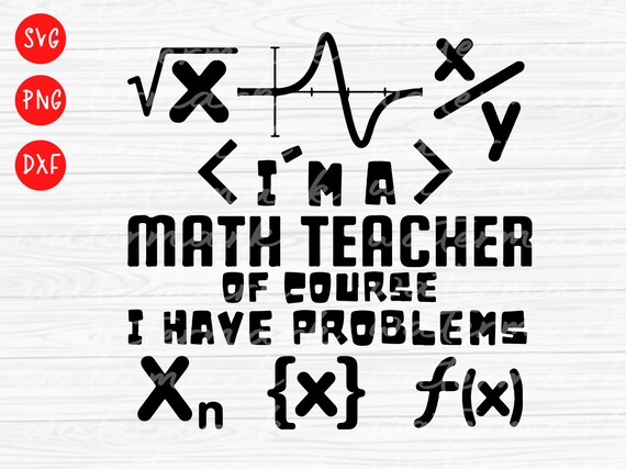 Math Teacher Svg Funny Teacher Svg I'm A Math Teacher of - Etsy