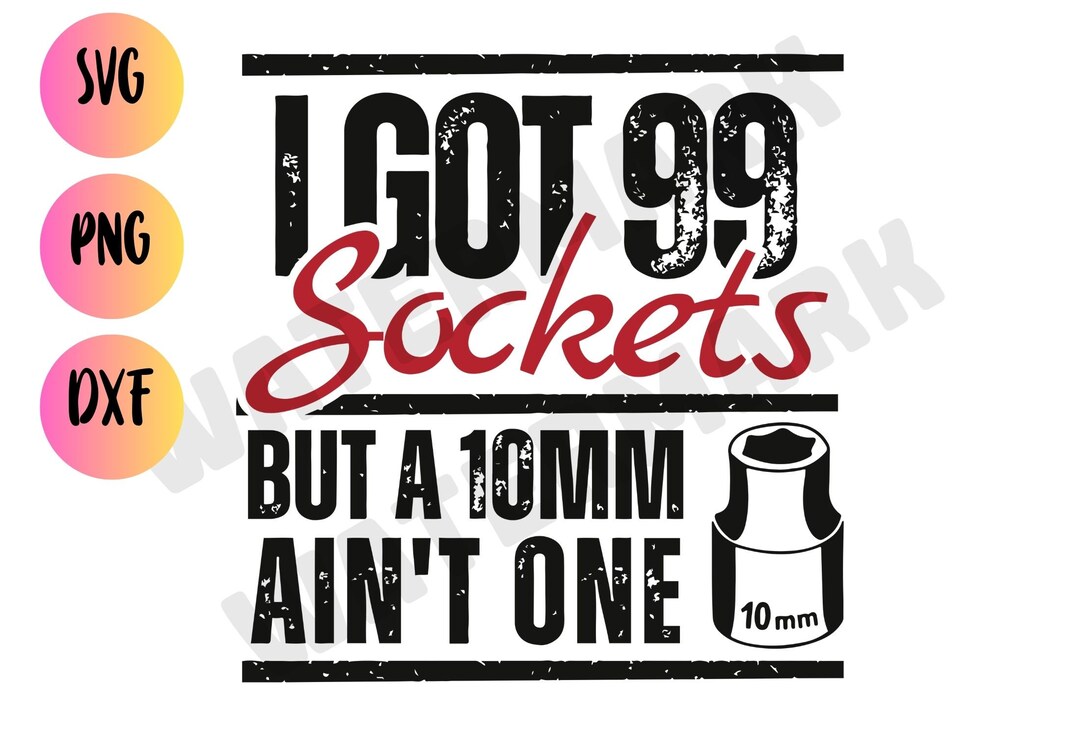 I Got 99 Sockets Mechanic SVG PNG Tools (digital Download) - Etsy