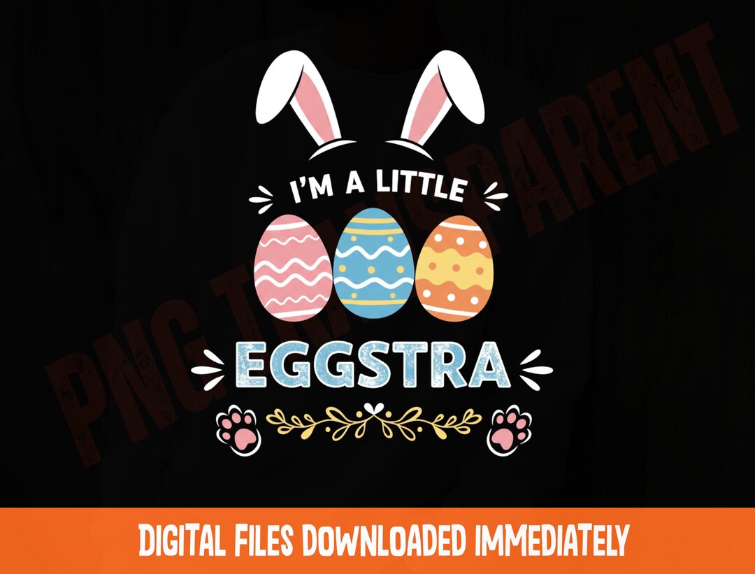 I’m a Little Eggstra Funny Easter Png, Bunny Cute Kids Toddler Png ...