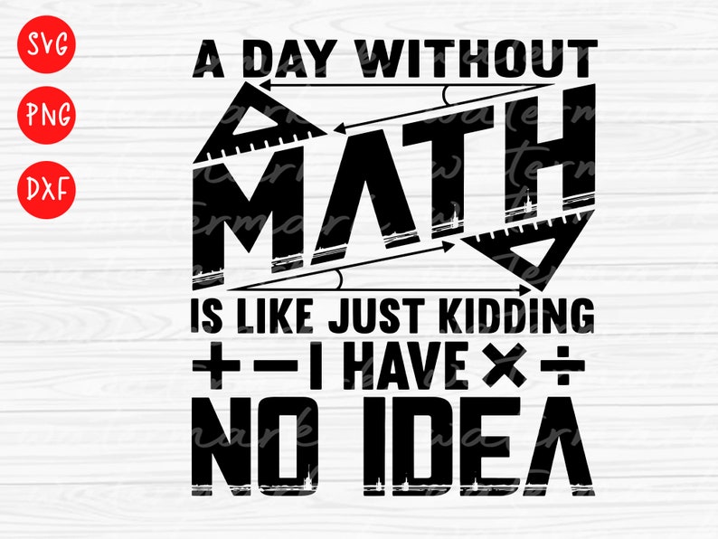 A Day Without Math Math Svg Funny Math Teacher Svg Math - Etsy