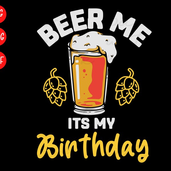 Beer Me Its My Birthday Svg - Etsy