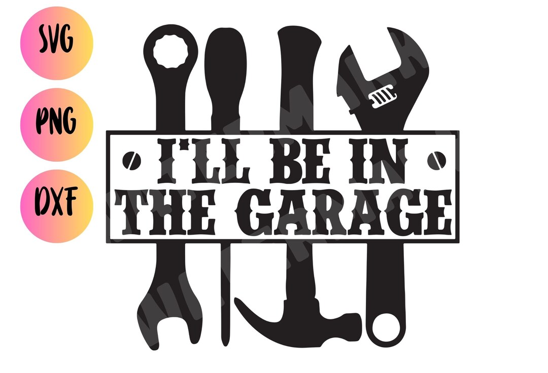 I'll Be in the Garage SVG: Funny Car Mechanic Tools (digital Download ...
