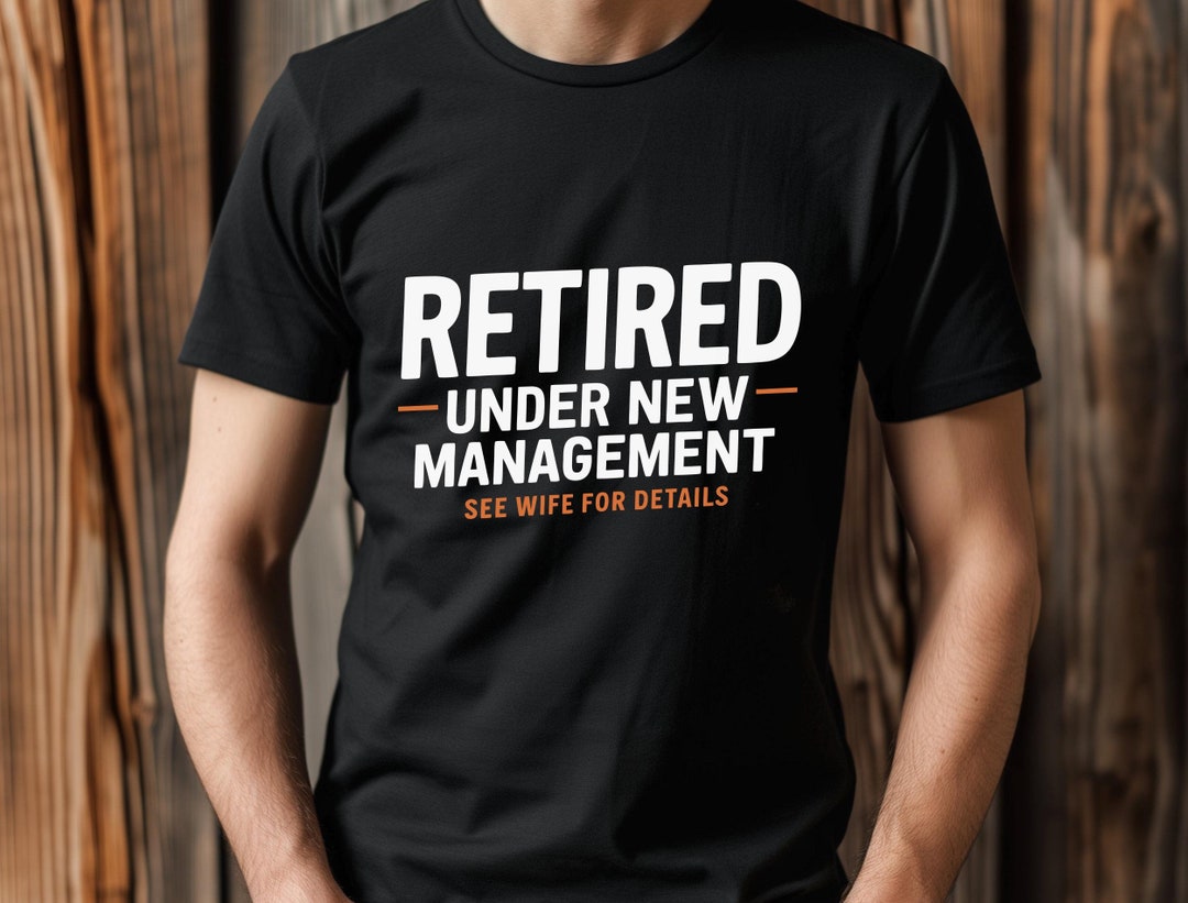 Funny Retirement Shirt Design: Under New Management PNG (digital ...