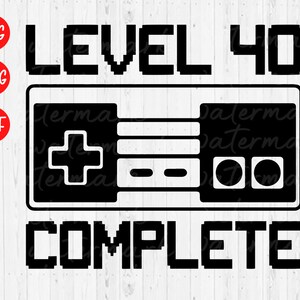 40th Birthday Svg, Level 40 Complete Gamer Svg, 40 Fabulous Svg - Etsy