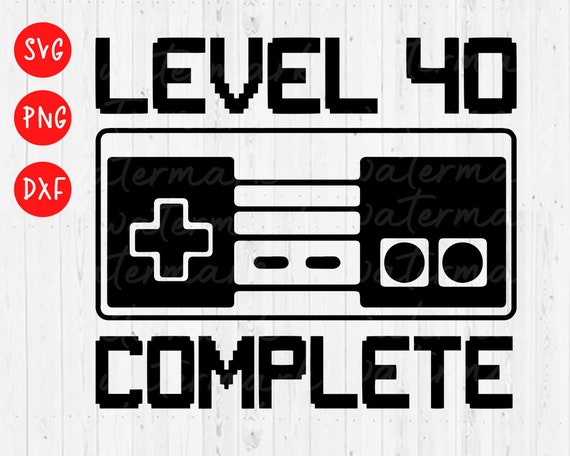 40th Birthday Svg Level 40 Complete Gamer Svg 40 Fabulous | Etsy