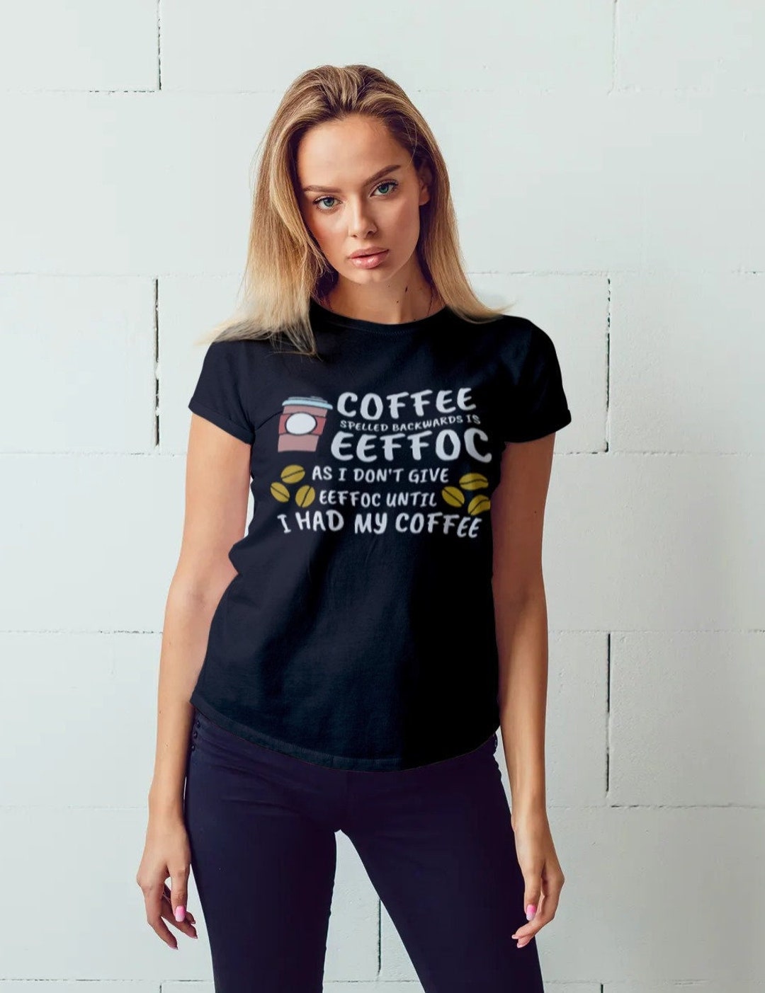 Coffee Spelled Backwards is Eeffoc I Don't Give Eeffoc Until I've Had ...