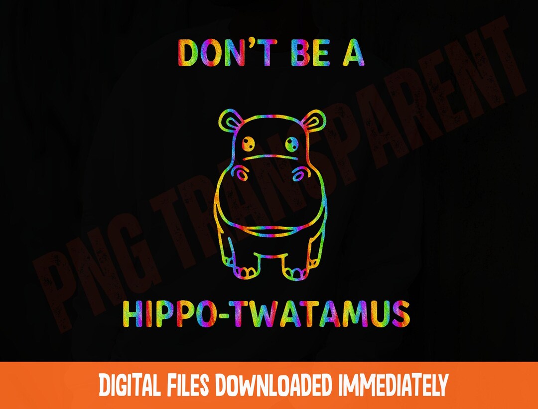 Don't Be Hippo Twatamus Png, Funny Hippo Png, Hippo Quote Png, Sassy ...