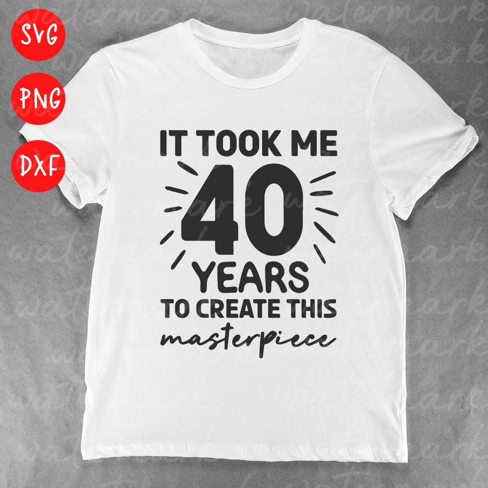 40th Birthday Svg 40th Birthday Gag Gift Idea Funny 40 Years | Etsy