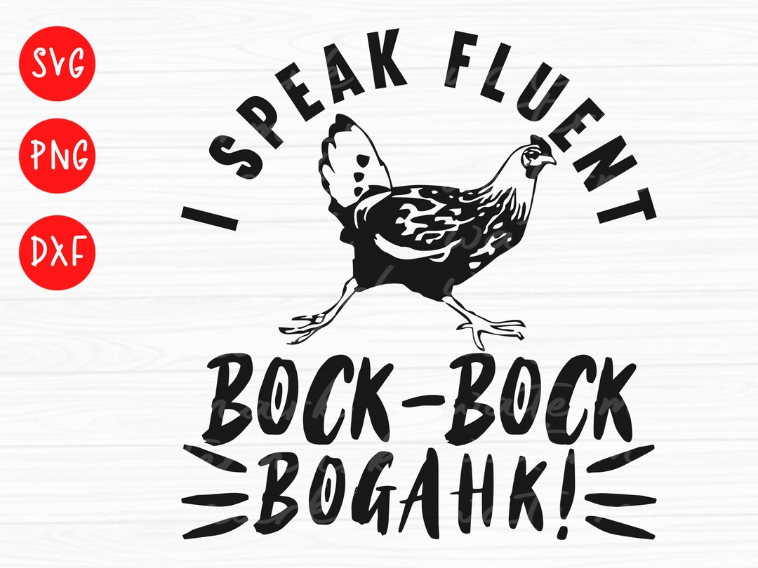 I Speak Fluent Bock-bock-bogahk Chicken Svg, Farm Life Svg, Chicken Png ...