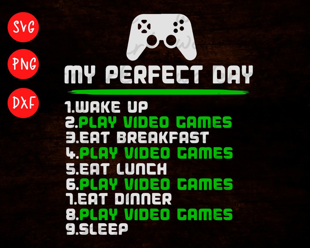 My Perfect Day Video Games Svg, Funny Cool Gamer Svg, Gamer Png - Etsy