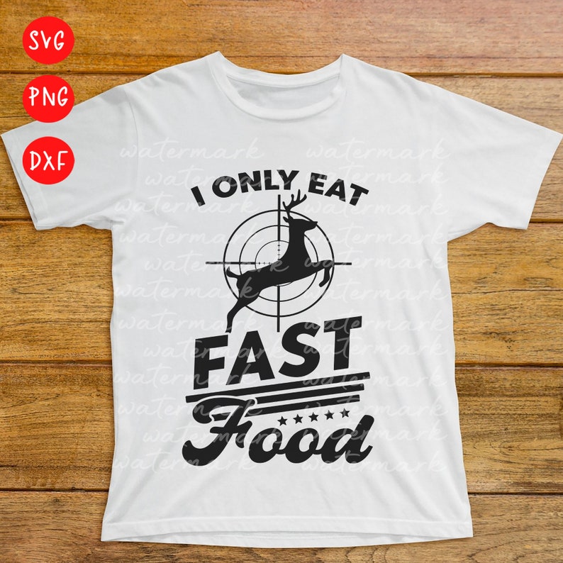 Deer Hunting SVG: I Only Eat Fast Food, Forest PNG DXF (digital ...
