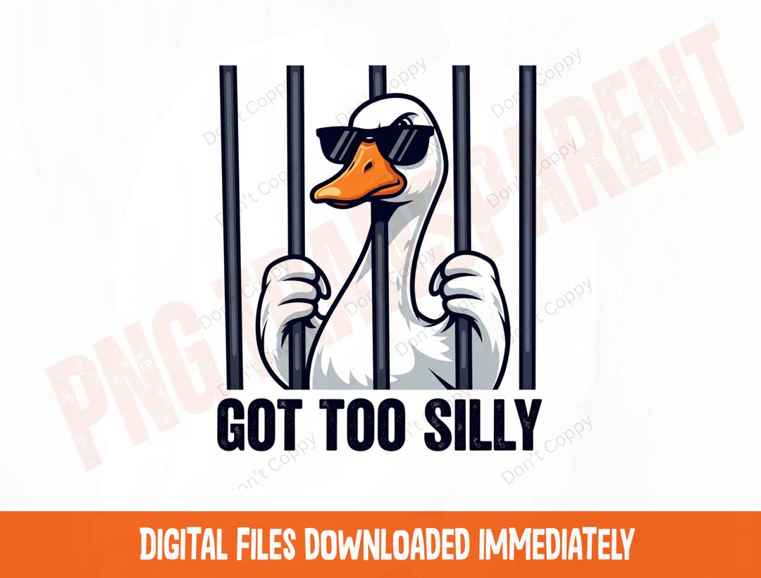 Got Too Silly Goose PNG, Funny Duck Sublimation, Imprisoned Bird PNG ...