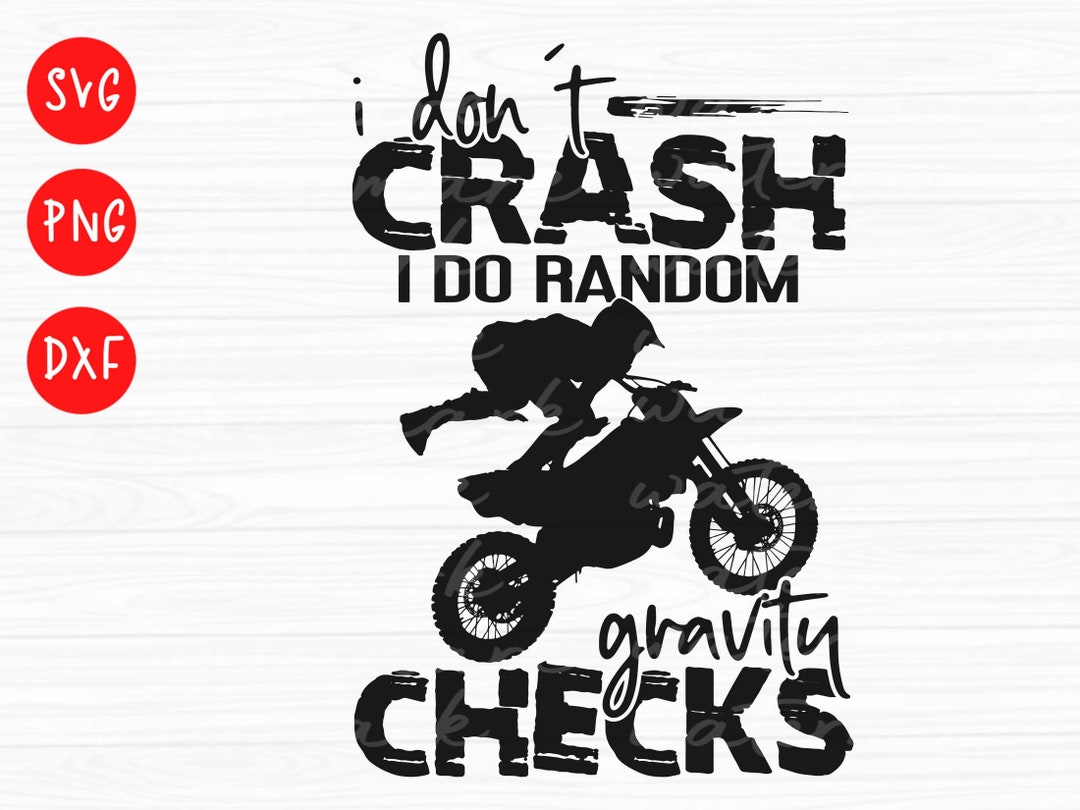Motocross Svg, Dirt Bike Svg I Don't Crash I Do Random Gravity Checks ...