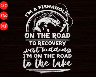 I'm A Fishaholic on the Road to Recovery Fishing SVG - Etsy