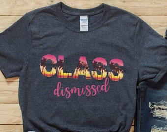 Class Dismissed Shirt Last Day of School Teacher End of - Etsy