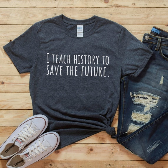 Teach History to Save the Future History Teacher Gift - Etsy
