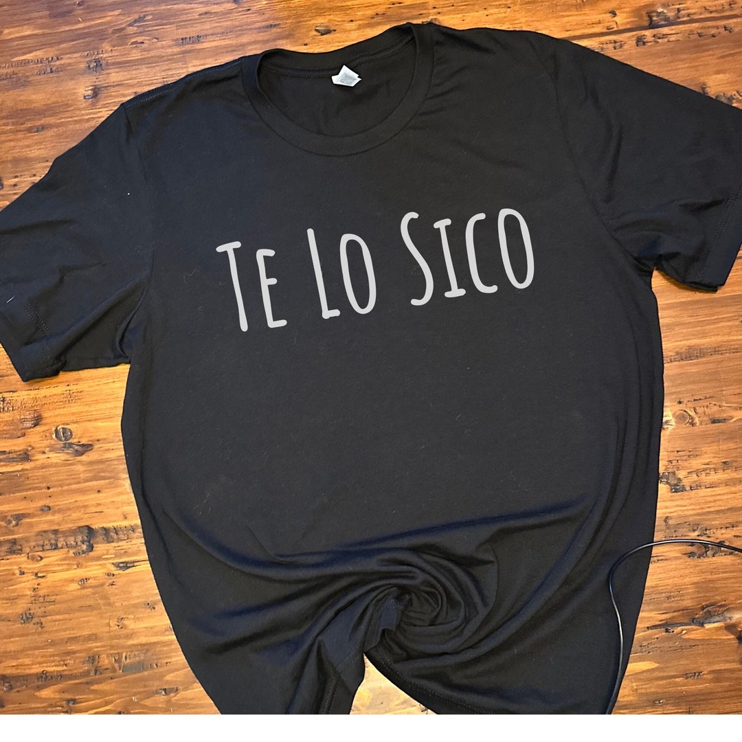Funny Spanish Sayings, Shirts in Spanish, Te Lo Sico Tshirt, Latinx T ...