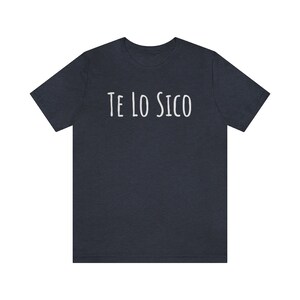 Funny Spanish Sayings, Shirts in Spanish, Te Lo Sico Tshirt, Latinx T ...