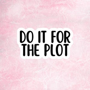 Do It for the Plot Sticker, Fun Stickers for Laptops, Tumblers ...