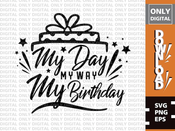 Birthday Svg Happy Birthday Svg My Day My Way My | Etsy