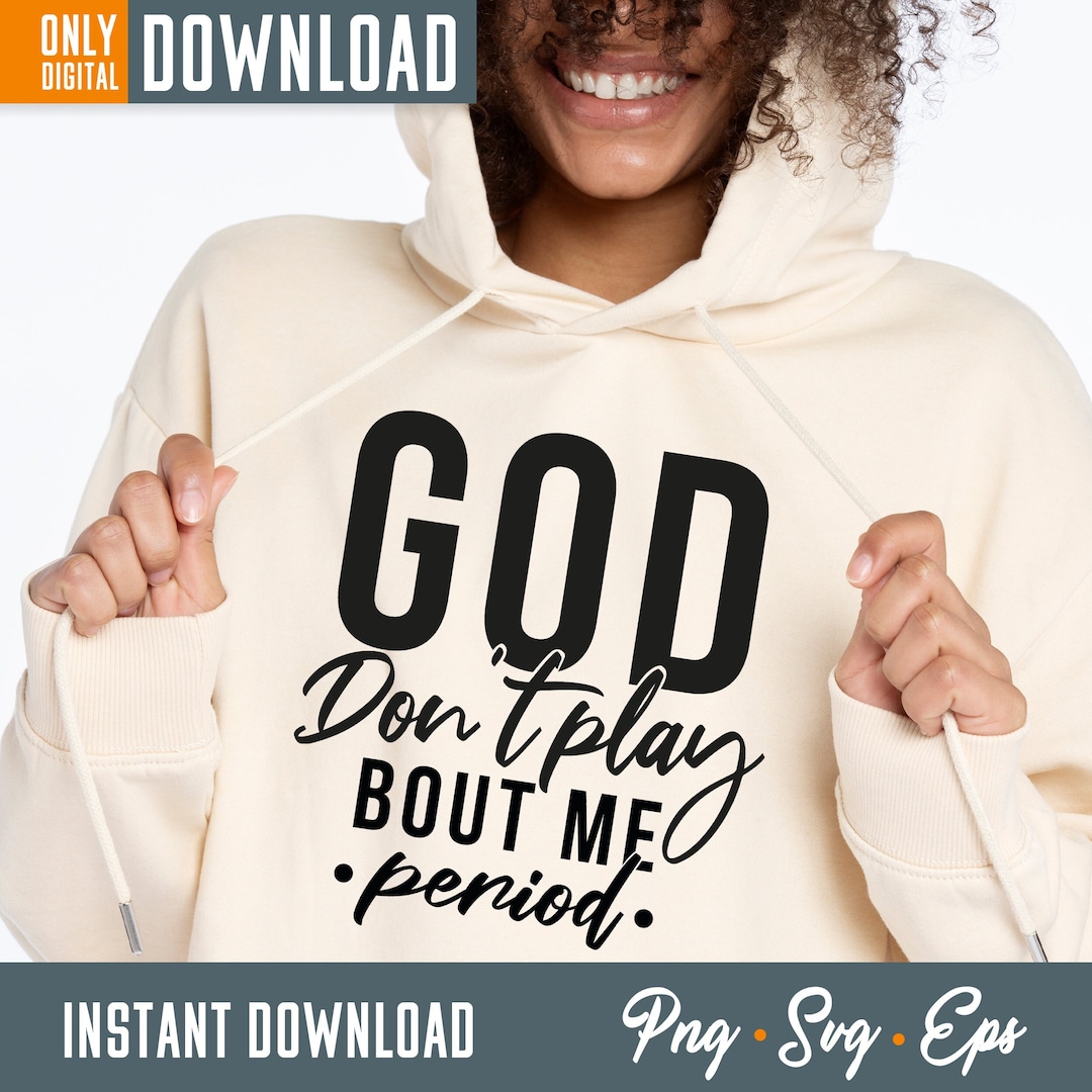 God Don't Play Bout Me Period Jpg and Png File Instant Download ...