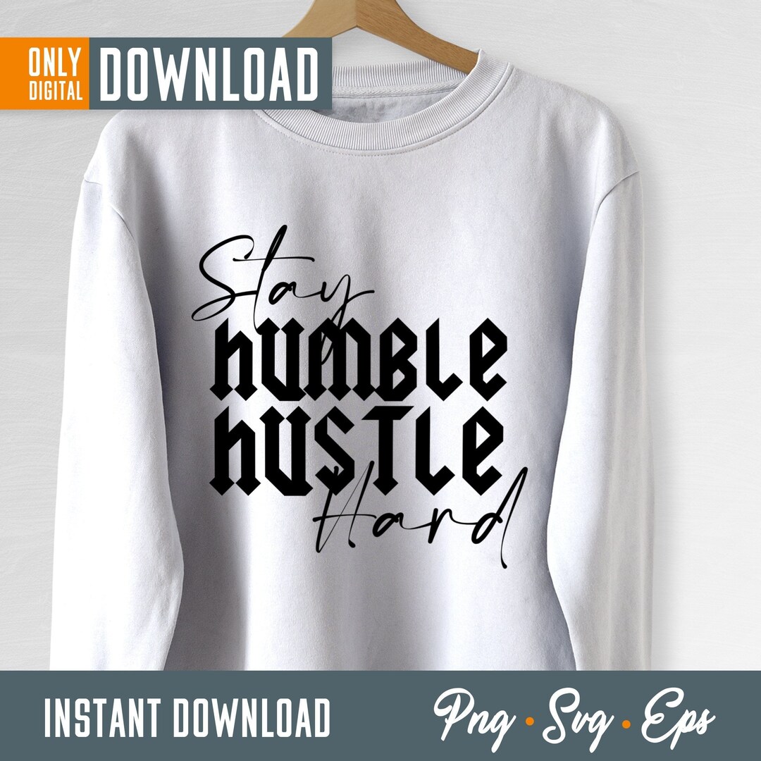 Stay Humble Hustle Hard Svg Bundle Hustle Svg Png Eps - Etsy